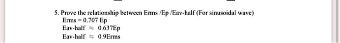 5. Prove the relationship between Erms / Ep / Eav-half (For sinusoidal ...