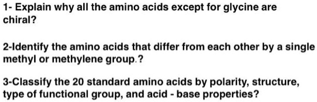 SOLVED: 1- Explain why all the amino acids except for glycine are ...