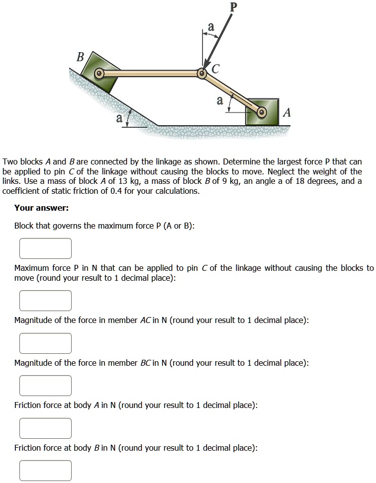 SOLVED: Two blocks A and B are connected by the linkage as shown ...