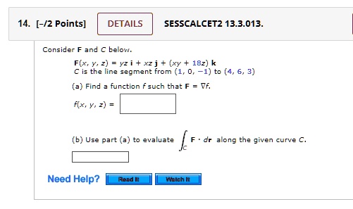 SOLVED: DETAILS SESSCALCET213.3.013. Consider F and C below. F(x, y, z) = yz i + xz j + (xy ...