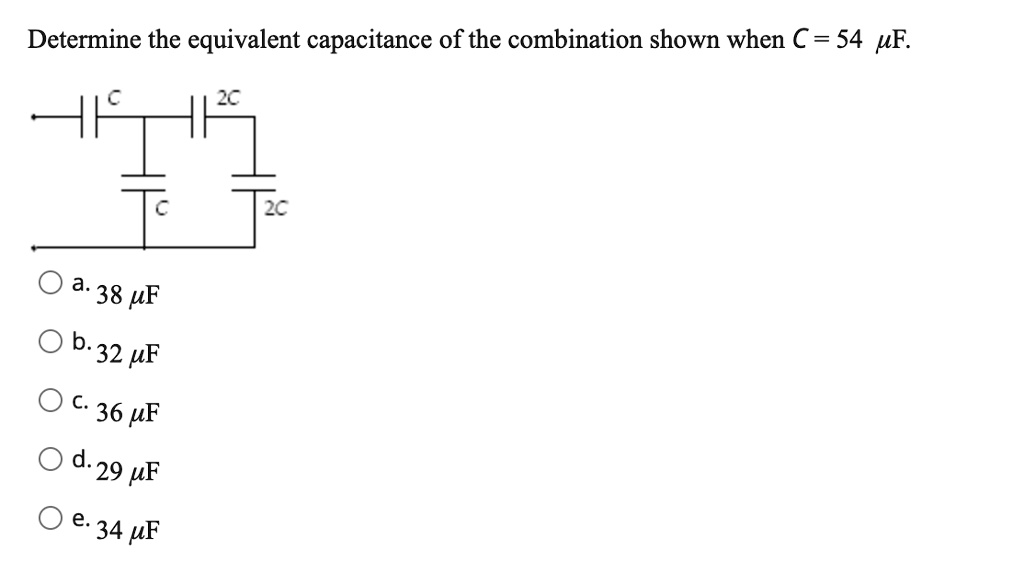 SOLVED: Determine the equivalent capacitance of the combination shown when C = 54 MF HFT a. 38 ...