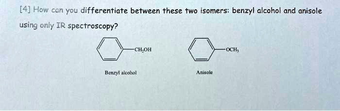 SOLVED: [4] How can You differentiate between these two isomers: benzyl ...