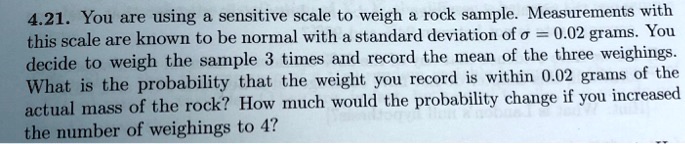 SOLVED: 4.21. You are using a sensitive scale to weigh rock sample ...