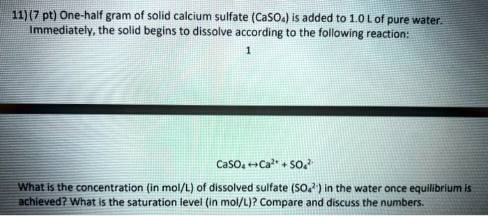SOLVED: 4411) (7 pt) One-half gram of solid calcium sulfate (CaSO4) is added to 1.0 L of pure ...