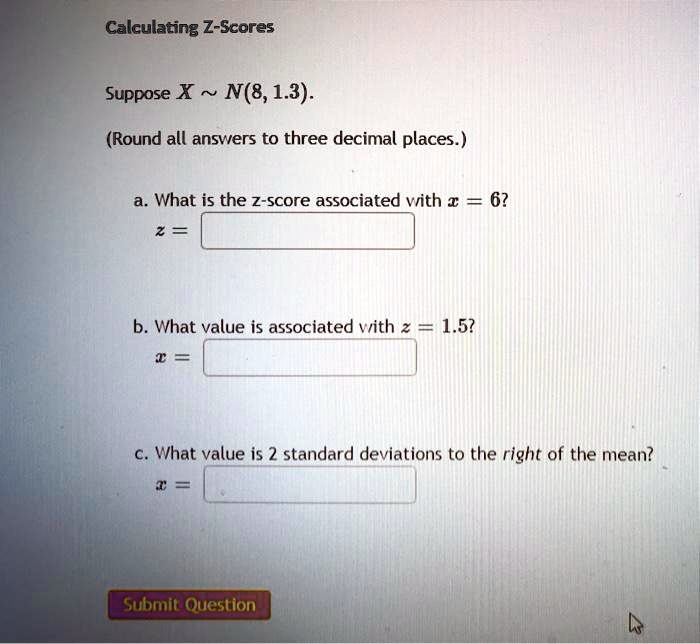Calculating Z Scores Suppose X N813 Round All Answers To Three Decimal Places What Is The Z