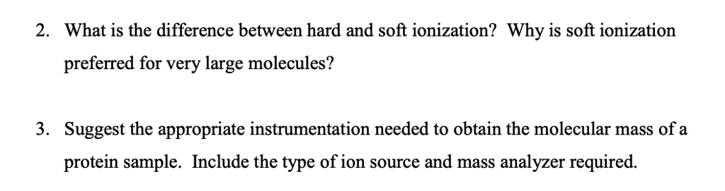 SOLVED: 2. What is the difference between hard and soft ionization? Why ...
