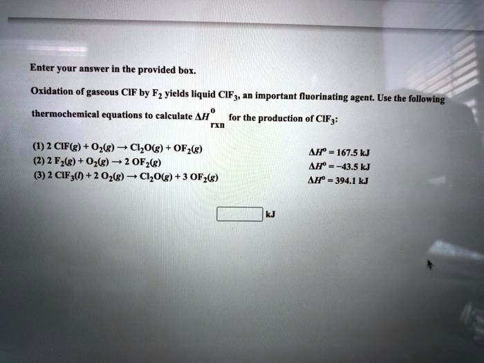 SOLVED: Oxidation of gaseous CIF by F2 yields liquid CIF2, an important ...
