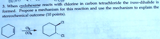 when cyclohexene reacts with chlorine in carbon tetrachloride the trans ...
