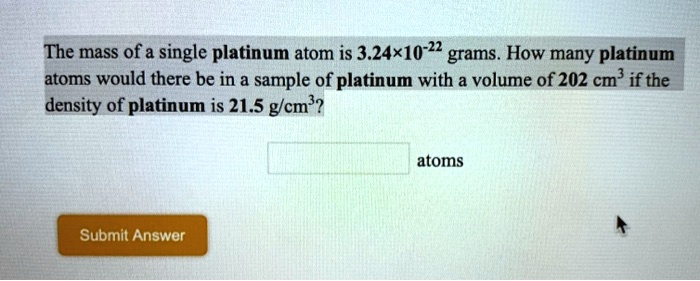 The mass of a single platinum atom is 32410 22 grams how...