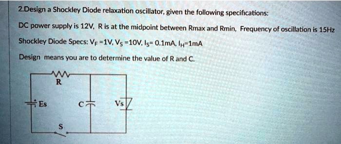 SOLVED: 2Design Shocklev Diode relaxation oscillator, given the ... SOLVED: 2Design Shocklev Diode relaxation oscillator, given the ...