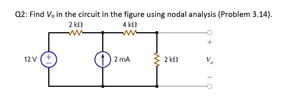 [GET ANSWER] Q2: Find Vo in the circuit in the figure using nodal analysis (Problem 3.14).