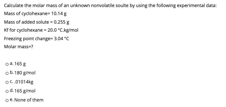 SOLVED:Calculate the molar mass of an unknown nonvolatile soulte by using the following ...