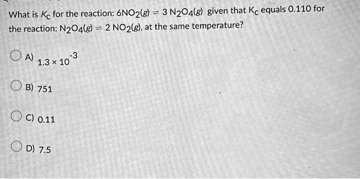 What is Kc for the reaction: 6NO2(g) = 3 N204(g) given that Kc equals 0.110 for the reaction ...