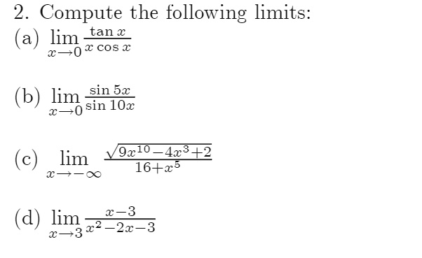 SOLVED: 2 Compute the following limits: lim tan : a 0 € cos x (b lim sin 52 2E0 sin TOx 9lo423+2 ...