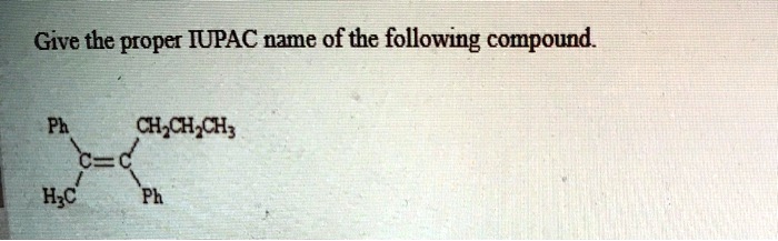 SOLVED: Give the proper IUPAC name of the following compound: Ph CH2CH ...
