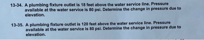 13-34. A plumbing fixture outlet is 18 feet above the water service ...