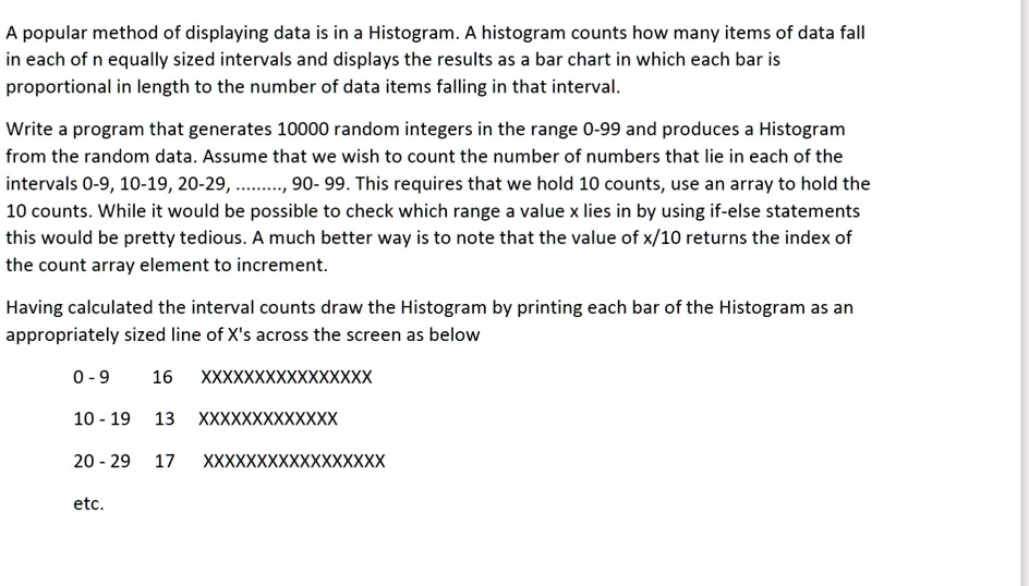 SOLVED: Texts: C++ A popular method of displaying data is in a Histogram. A histogram counts how ...