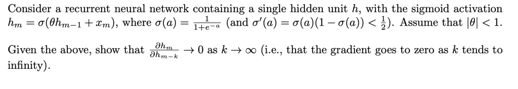 SOLVED: Consider a recurrent neural network containing a single hidden unit h, with the sigmoid ...