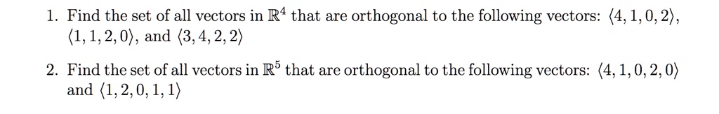 SOLVED: Find the set of all vectors in R4 that are orthogonal to the ...
