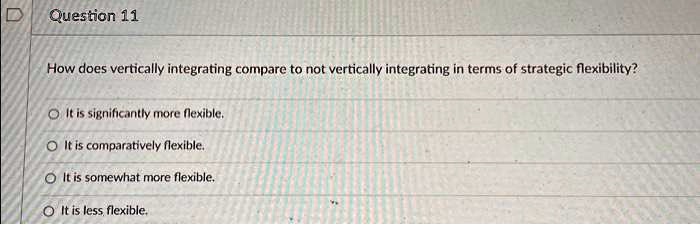 SOLVED: Question 11 How does vertically integrating compare to not ...