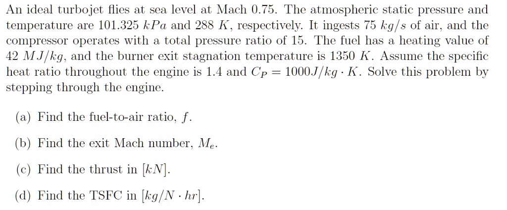 SOLVED: An ideal turbojet flies at sea level at Mach 0.75. The ...