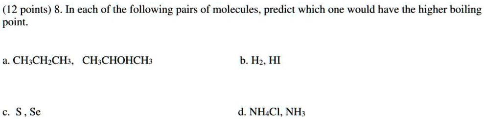 SOLVED: (12 points) 8. In each of the following pairs of molecules ...