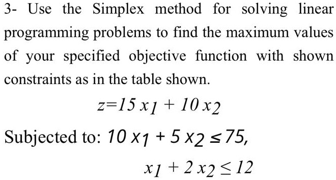 SOLVED: 3 - Use the Simplex method for solving linear programming problems to find the maximum ...