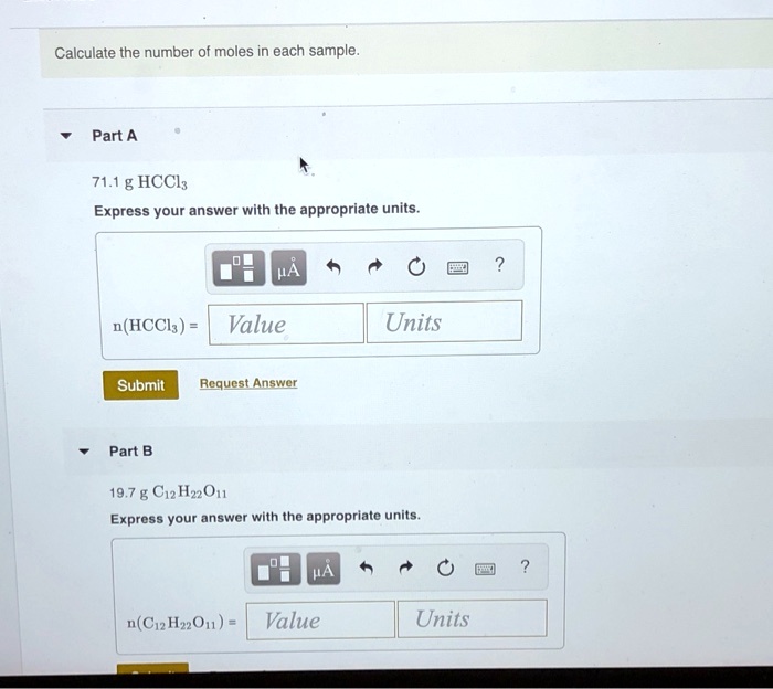 Calculate the number of moles in each sample. ? Part A 71.1 g HCCl3 Express your answer with the ...