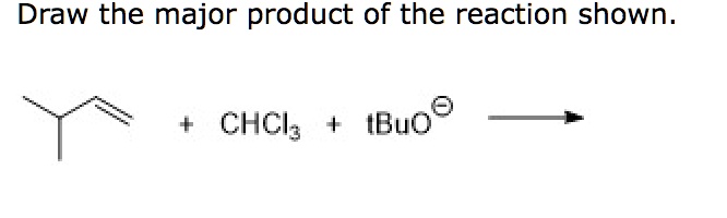 SOLVED: Draw the major product of the reaction shown: +CHCl + tBuO
