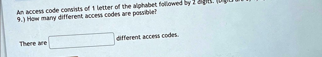 An access code consists of 1 letter of the alphabet followed by 2 digits. (Digits are 0, 1 ...