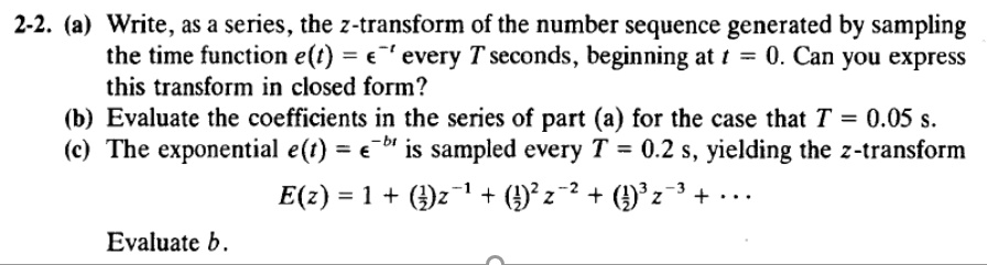 2-2. (a) Write, as a series, the z-transform of the number sequence generated by sampling the ...