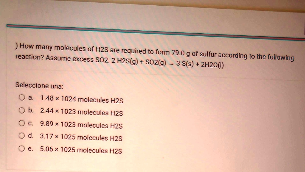 SOLVED: How many molecules of H2S are required to form 79.0 g of sulfur ...