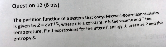 SOLVED: Question 12 (6 pts) that obeys Maxwell-Boltzmann statistics The partition function of a ...