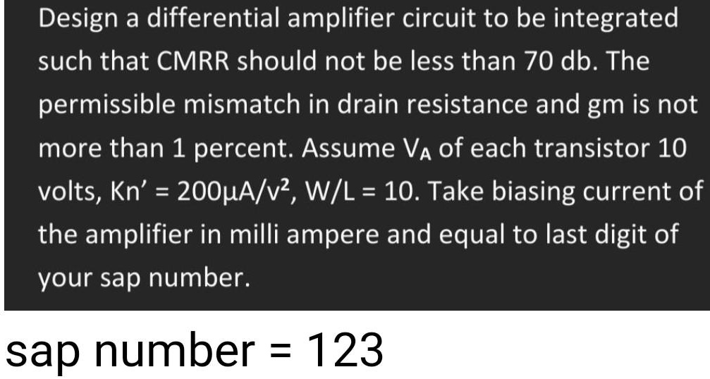 SOLVED: Design a differentialamplifier circuit to be integrated such ...