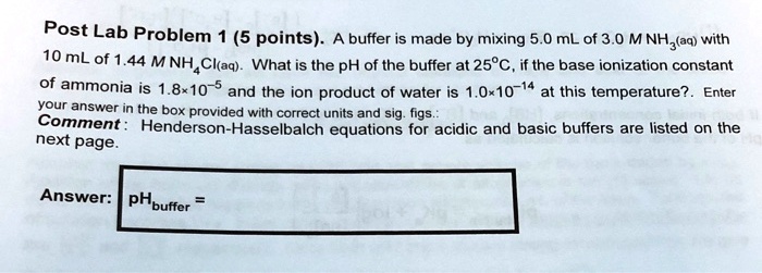 SOLVED: Post Lab Problem (5 points). A buffer is made by mixing 5.0 mL of 3.0 M NHzlaq) with 10 ...