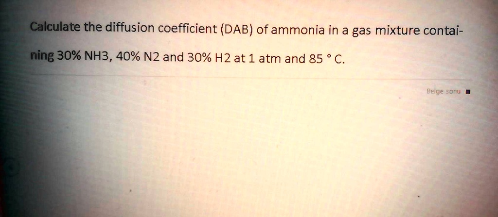 SOLVED: Calculate the diffusion coefficient (DAB) of ammonia in a gas mixture containing 30% NH3 ...