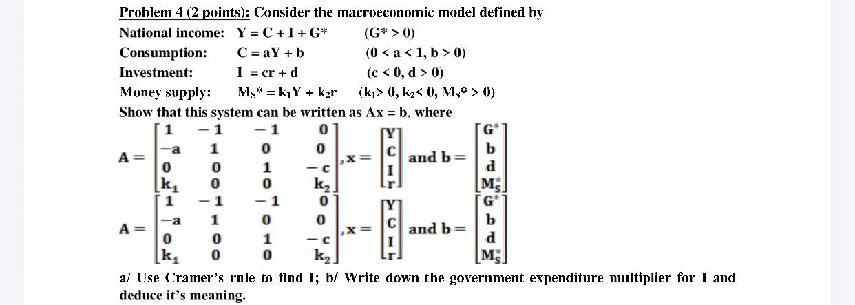 Problem 4 ( 2 points): Consider the macroeconomic model defined by National income: 𝐘=𝐂+I+𝐆^* (G ...