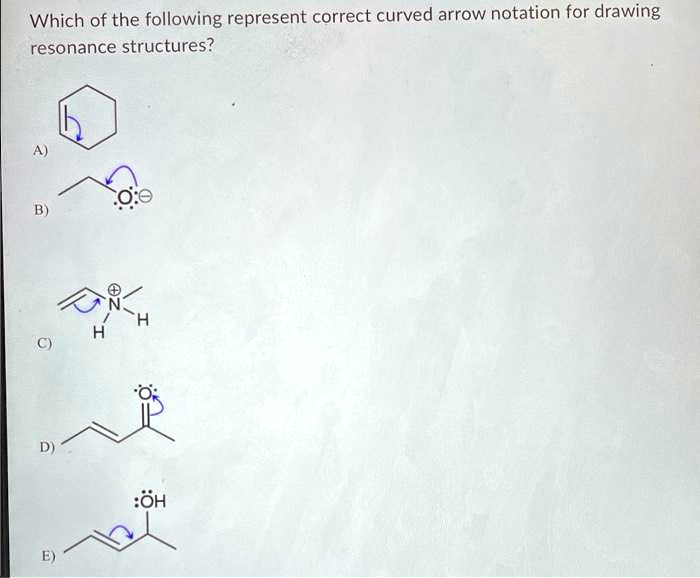helpp Which of the following represent correct curved arrow notation for drawing resonance ...