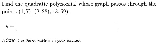 SOLVED: Find the quadralic polynomial whose graph passes through the points (1,7) , (2,28) , (3 ...