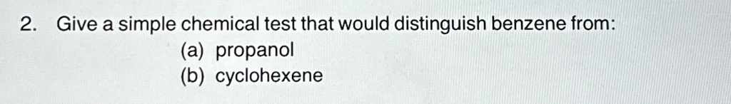 Give a simple chemical test that would distinguish benzene from: (a ...
