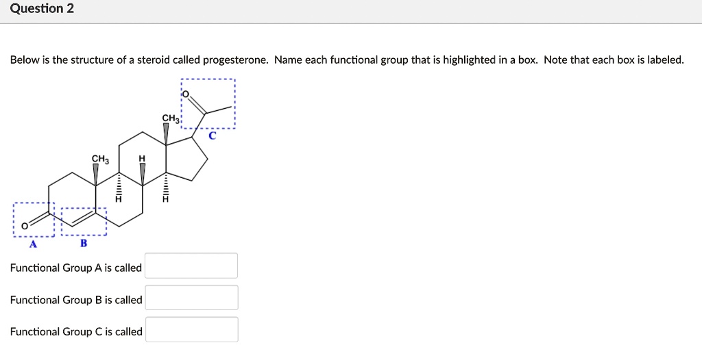Question 2 Below is the structure of a steroid called progesterone ...