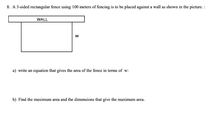 a 3 sided rectangular fence using 100 meters of fencing is to be placed ...