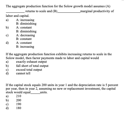SOLVED: The aggregate production function for the Solow growth model assumes (A) returns to ...