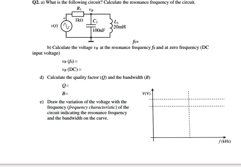 Q2. a) What is the following circuit? Calculate the resonance frequency of the circuit. R1 VB ...