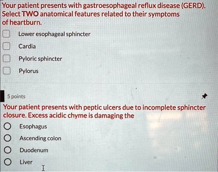 SOLVED: Your patient presents with gastroesophageal reflux disease ...