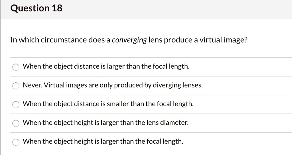 SOLVED: Question 18 In which circumstance does a converging lens ...
