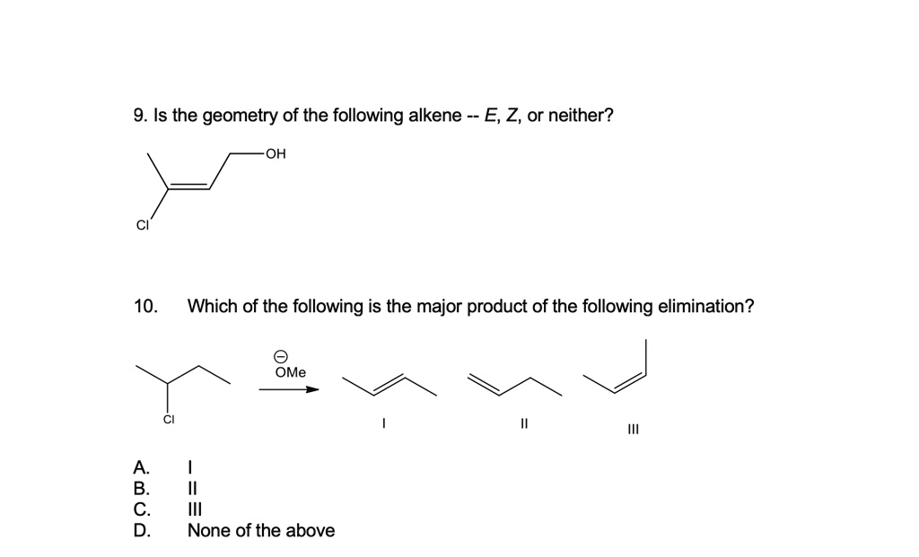 SOLVED: 9. Is the geometry of the following alkene E,Z, or neither? OH ...