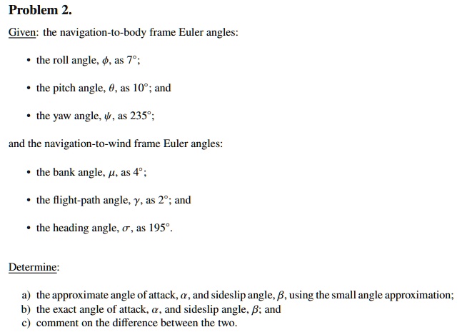 Problem 2. Given: the navigation-to-body frame Euler angles: • the roll ...