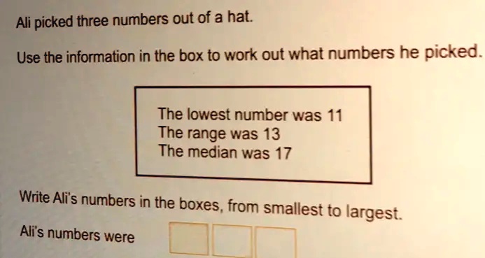 Ali Picked Three Numbers Out Of A Hat Use The Information In The Box To Work Out What Numbers He