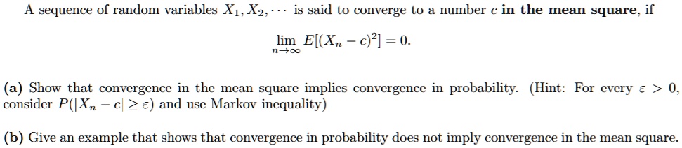 A sequence of random variables X1, X2, … is said to converge to a ...